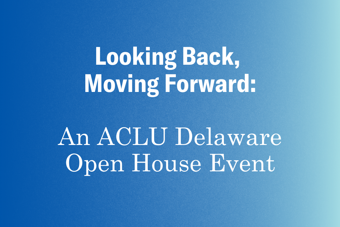 Looking Back, Moving Forward: An ACLU-DE Open House Event | American ...